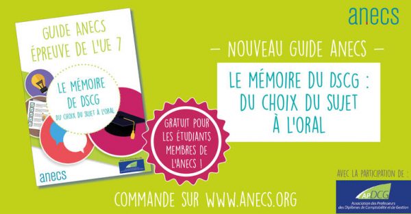 Nouveau guide ANECS - Epreuve de l'UE 7 : Le mémoire de DSCG du choix du sujet à l'oral - ANECS